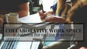 Solutions for Online Learning In a Collaborative Space